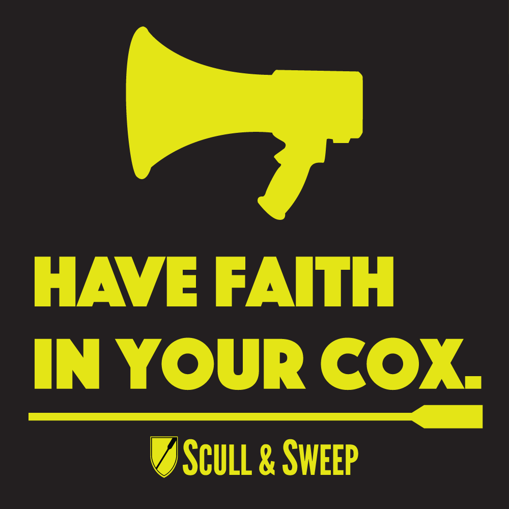 Scull & Sweep Have Faith In Your Cox | Rowing Apparel & Rower Posters